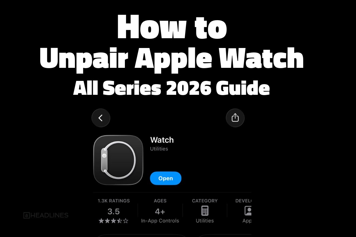 Unpair Apple Watch: All Series 2026 Guide - Apple Headlines